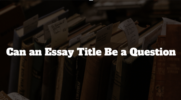 Can an Essay Title Be a Question: How Do You Write an Interesting Essay ...